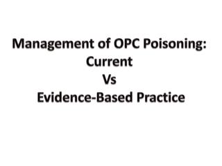 PPT - Management of OPC Poisoning: Current Vs Evidence-Based Practice ...
