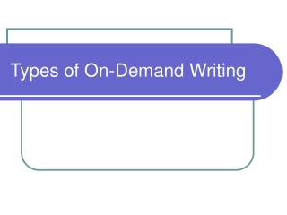 PPT - Types of On-Demand Writing PowerPoint Presentation, free download ...
