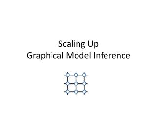 PPT - Scaling Up Graphical Model Inference PowerPoint Presentation ...