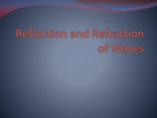 PPT - Reflection and Refraction of Waves PowerPoint Presentation, free ...