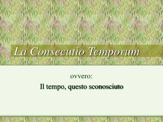 PPT - La Consecutio Temporum PowerPoint Presentation, free download ...