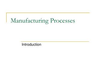 PPT - Manufacturing Processes PowerPoint Presentation, free download ...