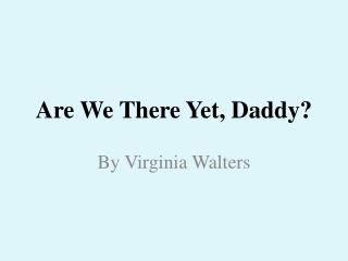 PPT - Are We There Yet, Daddy? PowerPoint Presentation, free download ...