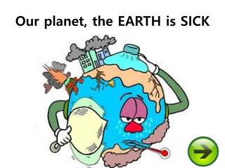 PPT - Our planet, the EARTH is SICK PowerPoint Presentation, free ...