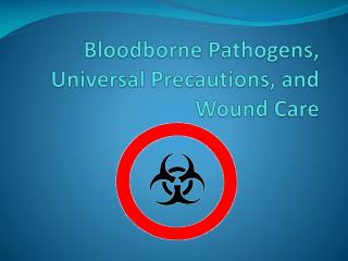 PPT - Bloodborne Pathogens, Universal Precautions, and Wound Care ...