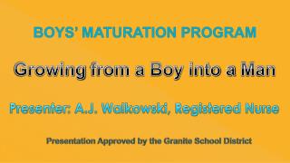 PPT - BOYS’ MATURATION PROGRAM Growing from a Boy into a Man PowerPoint ...