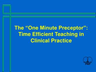 PPT - The “One Minute Preceptor”: Time Efficient Teaching in Clinical ...