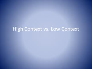 PPT - High Context vs. Low Context PowerPoint Presentation, free ...