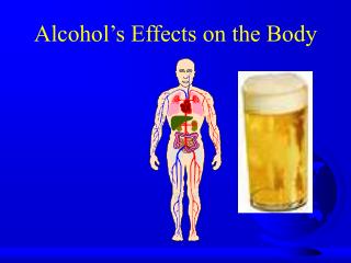 PPT - Alcohol’s Effects on the Body PowerPoint Presentation, free ...