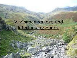 PPT - V-Shaped valleys and Interlocking Spurs. PowerPoint Presentation ...