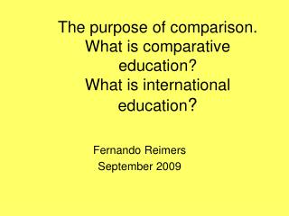 PPT - The purpose of comparison. What is comparative education? What is ...