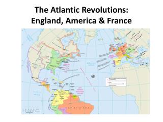 PPT - The Atlantic Revolutions : England, America & France PowerPoint ...