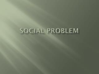 PPT - SOCIAL PROBLEM PowerPoint Presentation, free download - ID:3157550