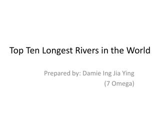 PPT - Top Ten Longest Rivers in the World PowerPoint Presentation, free ...