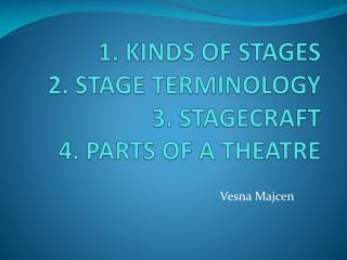 PPT - 1. KINDS OF STAGES 2. STAGE TERMINOLOGY 3. STAGECRAFT 4. PARTS OF ...
