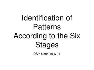 PPT - Identification of Patterns According to the Six Stages PowerPoint ...