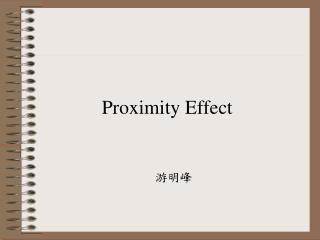 PPT - Proximity Effect PowerPoint Presentation, free download - ID:3344036