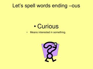PPT - Let’s spell words ending –ous PowerPoint Presentation - ID:3349960