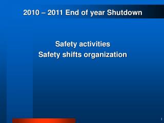 PPT - 2010 – 2011 End of year Shutdown Safety activities Safety shifts ...