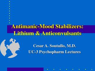 PPT - Antimanic-Mood Stabilizers: Lithium & Anticonvulsants PowerPoint ...