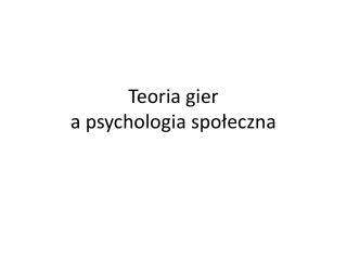 PPT - Teoria gier a psychologia społeczna PowerPoint Presentation, free ...