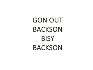 PPT - GON OUT BACKSON BISY BACKSON PowerPoint Presentation, free ...