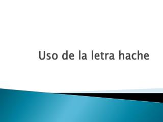 PPT - Uso de la letra hache PowerPoint Presentation, free download - ID ...