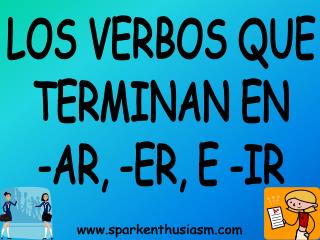 PPT - LOS VERBOS QUE TERMINAN EN -AR, -ER, E -IR PowerPoint ...