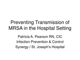 PPT - Preventing Transmission of MRSA in the Hospital Setting ...