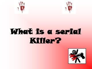 PPT - What is a serial Killer? PowerPoint Presentation, free download ...