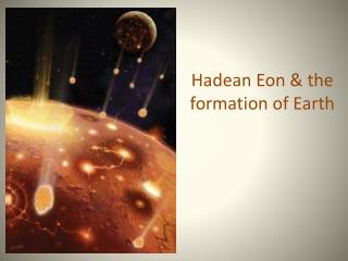 PPT - Hadean Eon & the formation of Earth PowerPoint Presentation, free ...