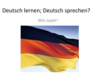 PPT - Deutsch lernen ; Deutsch sprechen ? PowerPoint Presentation, free ...