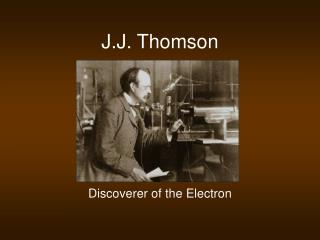 PPT - J.J. Thomson PowerPoint Presentation - ID:5127463