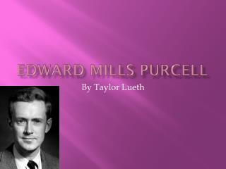 PPT - Edward Mills Purcell PowerPoint Presentation, free download - ID ...