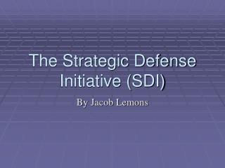 PPT - The Strategic Defense Initiative (SDI) PowerPoint Presentation ...