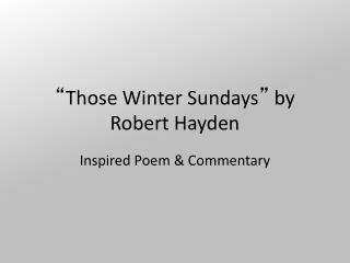 PPT - “ Those Winter Sundays ” by Robert Hayden PowerPoint Presentation ...