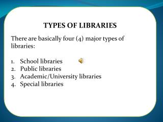 PPT - TYPES OF LIBRARIES There are basically four (4) major types of ...