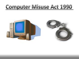 PPT - Computer Misuse Act 1990 PowerPoint Presentation, free download ...