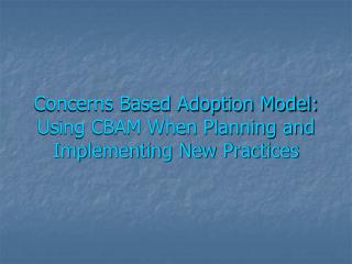 PPT - Concerns Based Adoption Model: Using CBAM When Planning and ...