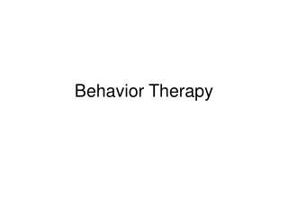 PPT - Behavior Therapy PowerPoint Presentation, free download - ID:3889566