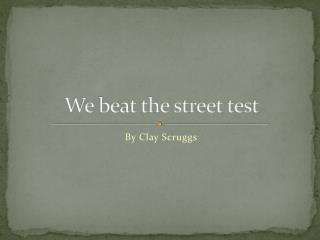 PPT - We beat the street test PowerPoint Presentation, free download ...