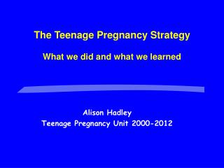 PPT - Alison Hadley Teenage Pregnancy Unit 2000-2012 PowerPoint ...