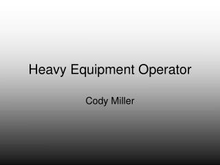 PPT - Heavy Equipment Operator PowerPoint Presentation, free download ...