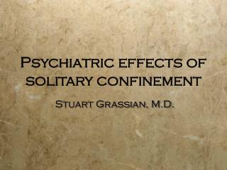 PPT - Psychiatric effects of solitary confinement PowerPoint ...