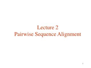 PPT - Lecture 2 Pairwise Sequence Alignment PowerPoint Presentation ...
