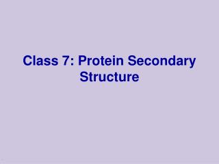 PPT - Class 7: Protein Secondary Structure PowerPoint Presentation ...
