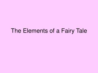 PPT - The Elements of a Fairy Tale PowerPoint Presentation, free ...