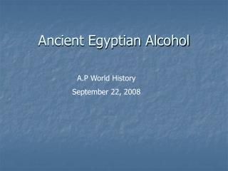 PPT - Ancient Egyptian Alcohol PowerPoint Presentation, free download ...