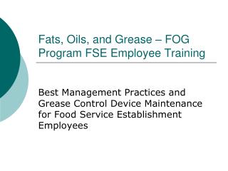 PPT - Fats, Oils, and Grease – FOG Program FSE Employee Training ...