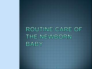 PPT - Routine care of the Newborn baby PowerPoint Presentation, free ...